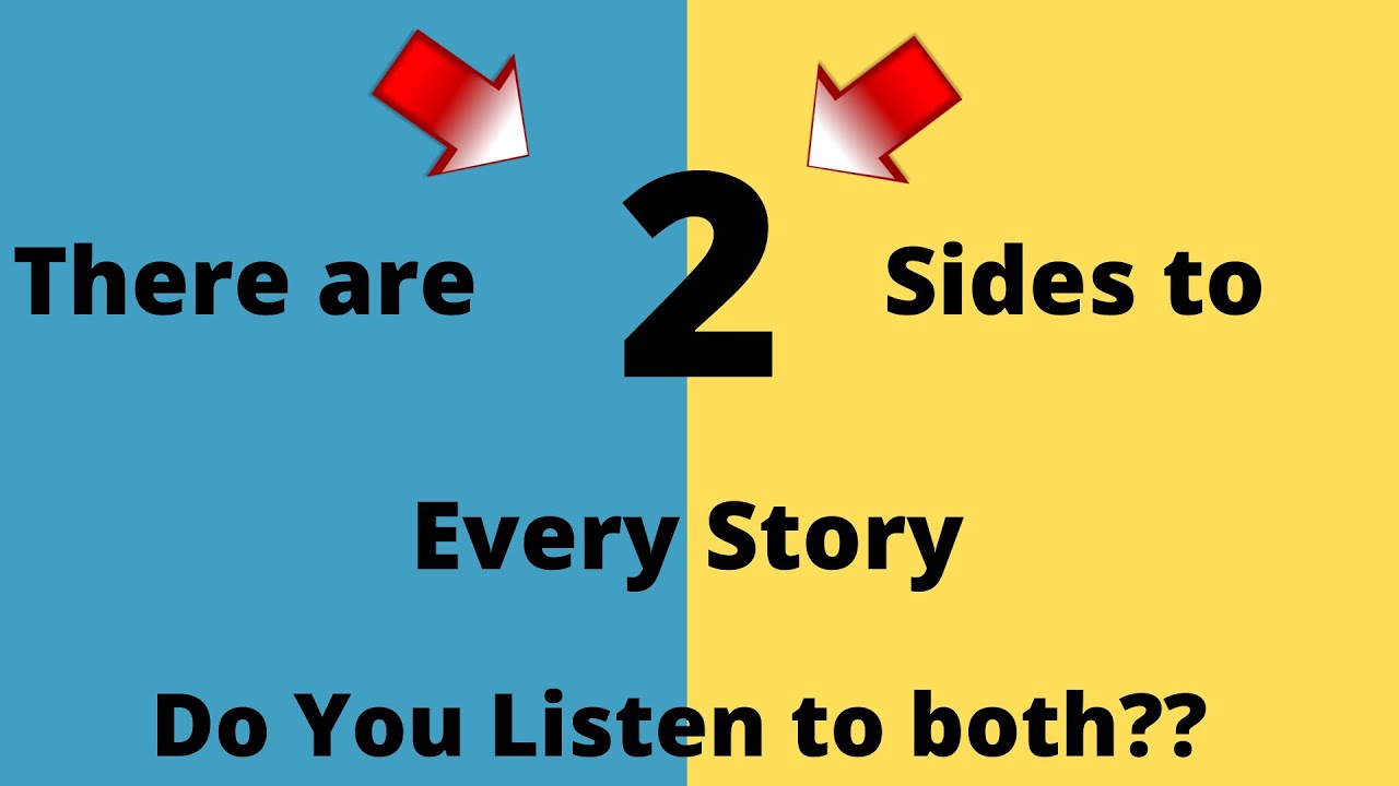 There are always Two sides to every story. - YouTube