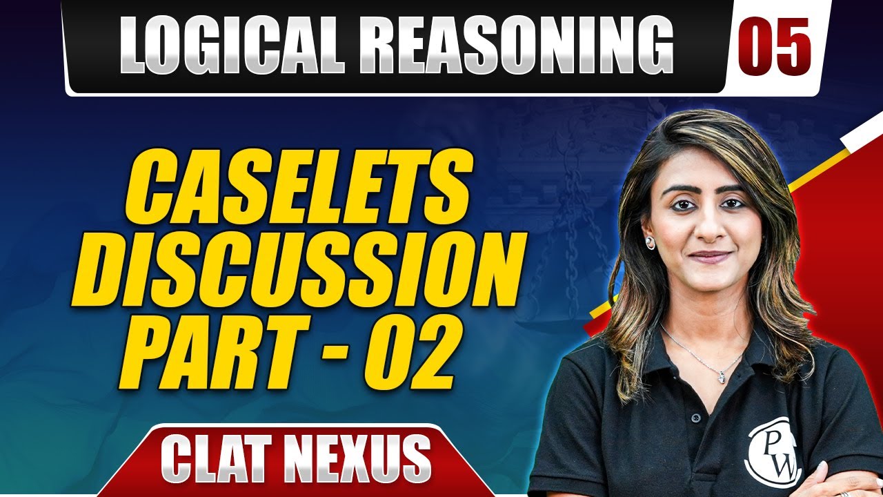 Logical Reasoning 05 | Caselets Discussion Part - 02 | CLAT Preparation ...