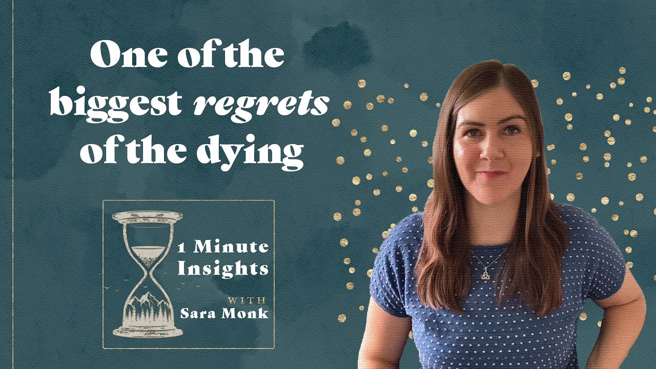 One of the Biggest Regrets of the Dying | 1 Minute Insights with Sara ...