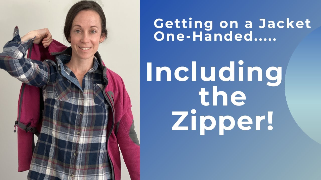 Dressing After Stroke: Getting On and Off a Coat and Zipping One Handed ...