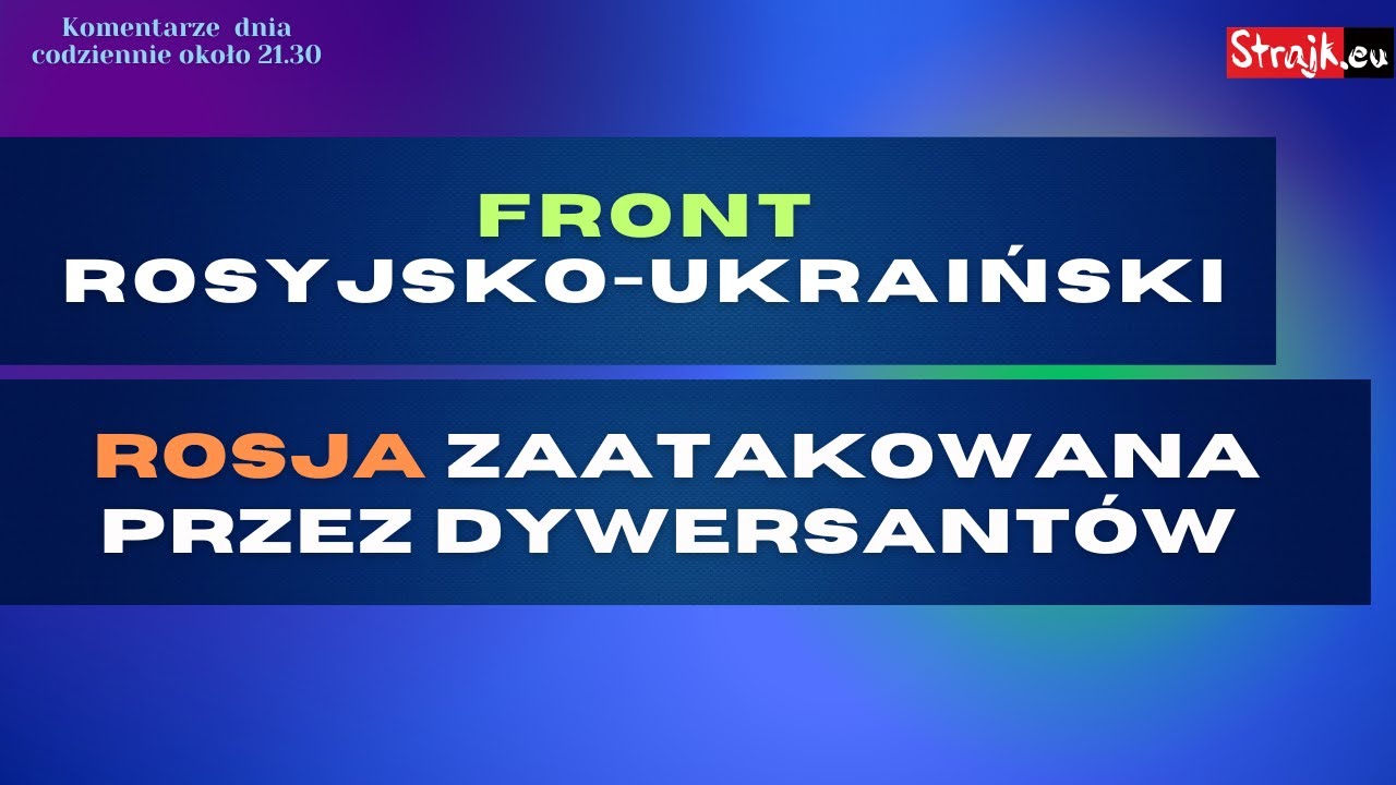 Komentarze dnia Strajku: Front rosyjsko - ukraiński. Rosja zaatakowana ...