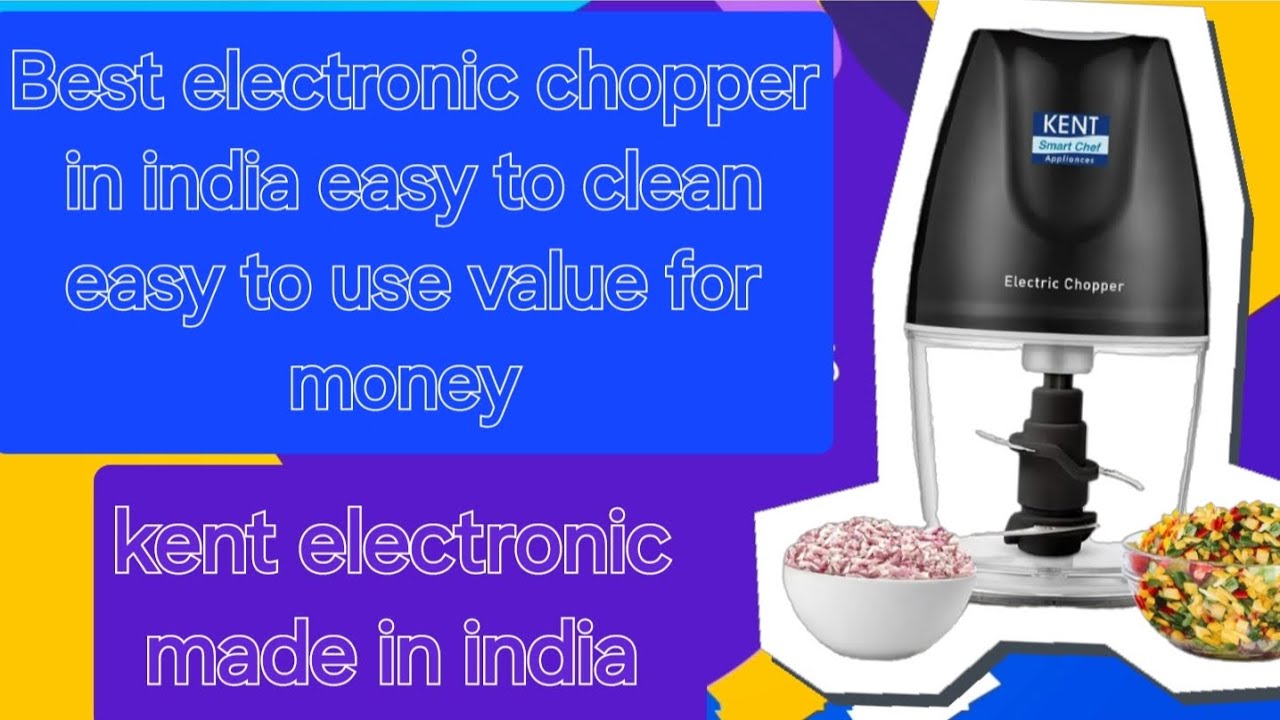 Kent electronic chopper made in India,easy to clean, value for money ...