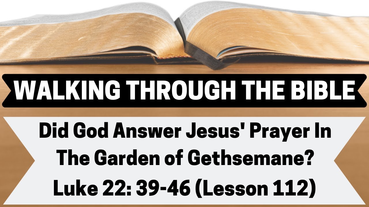 Did God Answer Jesus' Prayer in the Garden of Gethsemane? [Luke 22:39 ...