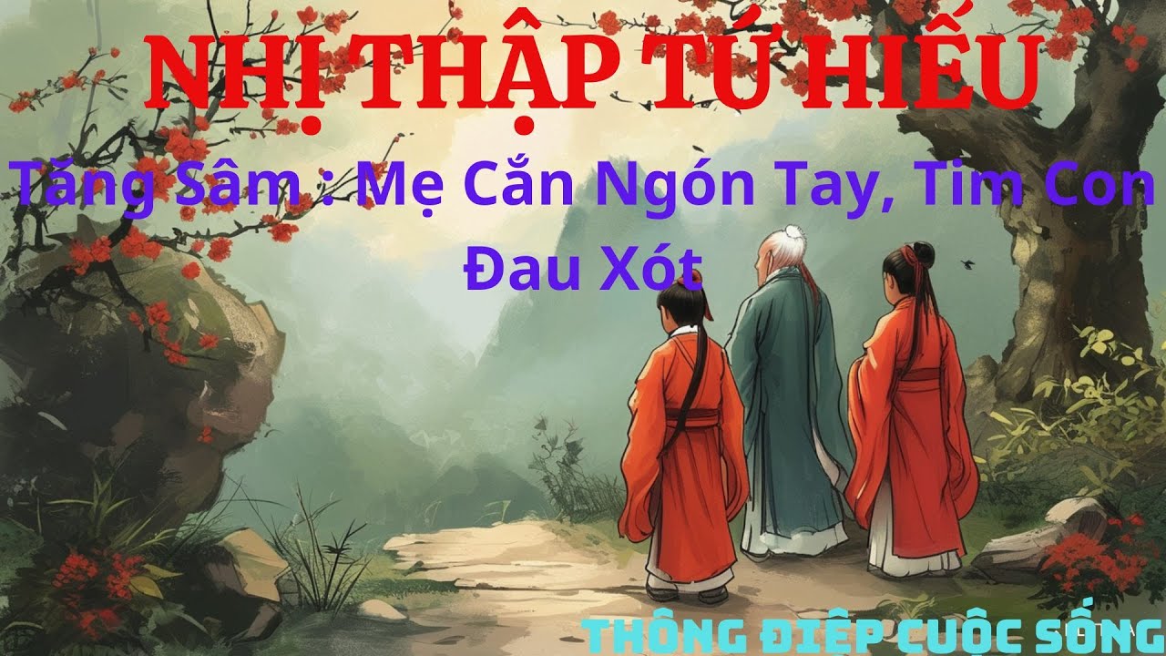 Nhị Thập Tứ Hiếu - Tăng Sâm : Mẹ cắn ngón tay, tim con đau xót - YouTube