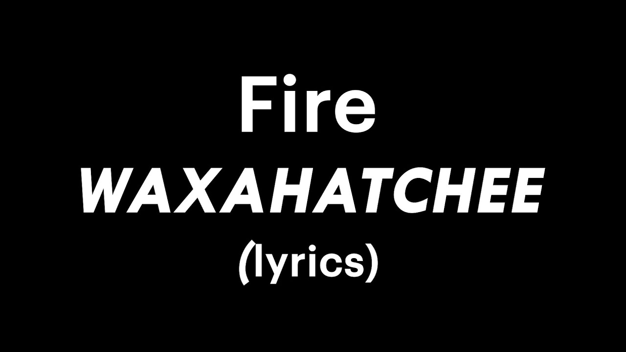 Fire - Waxahatchee (lyrics) - YouTube