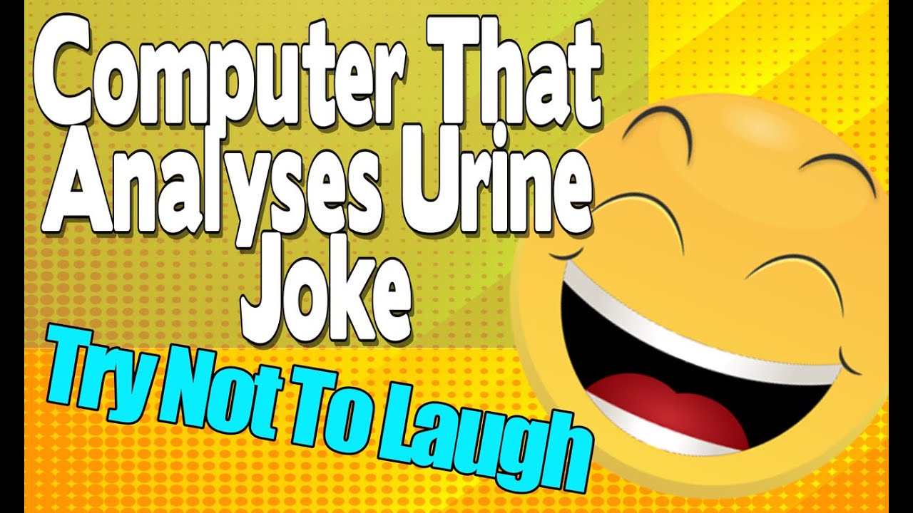 Computer That Analyses Urine Joke Try Not To Laugh Joke - YouTube