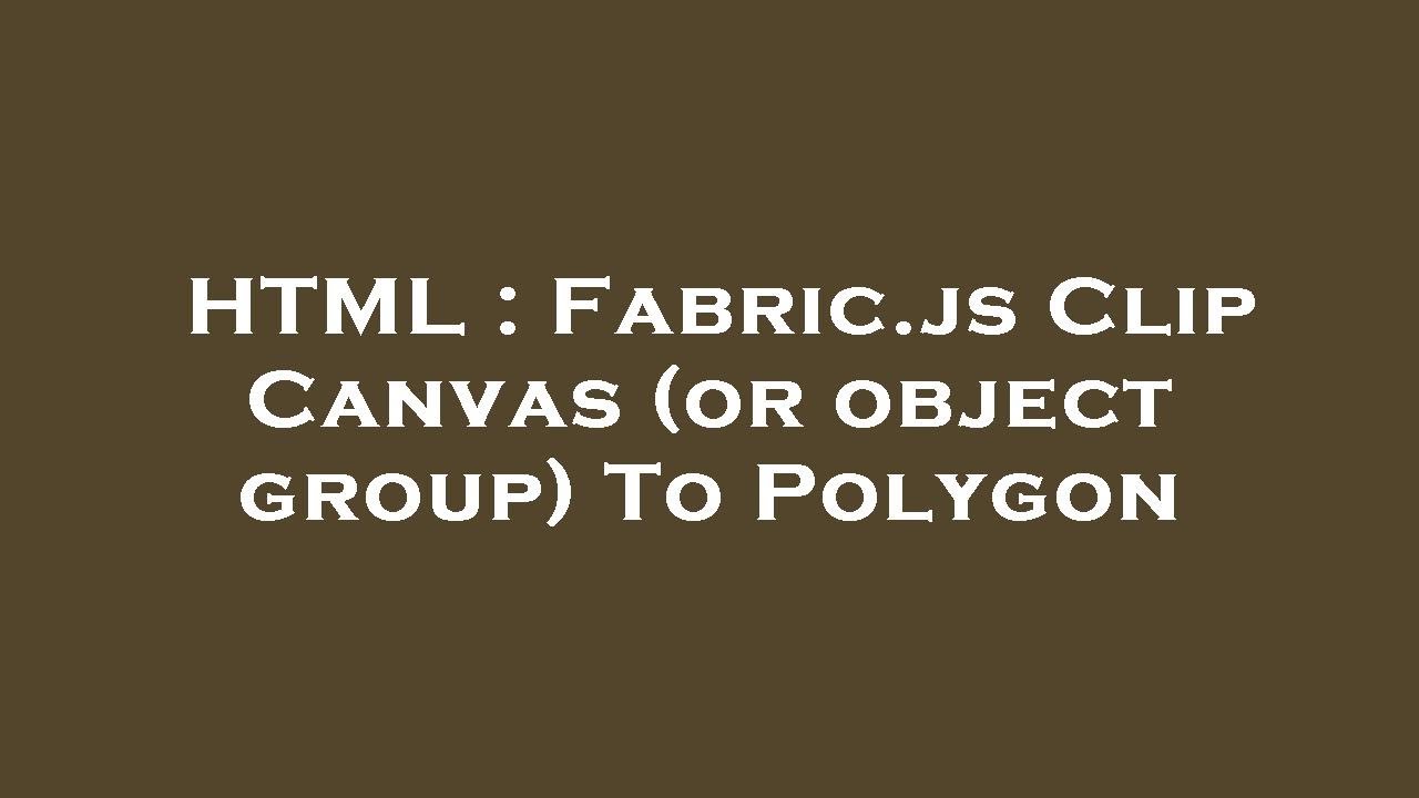 HTML : Fabric.js Clip Canvas (or object group) To Polygon - YouTube HTML : Fabric.js Clip Canvas (or object group) To Polygon - YouTube