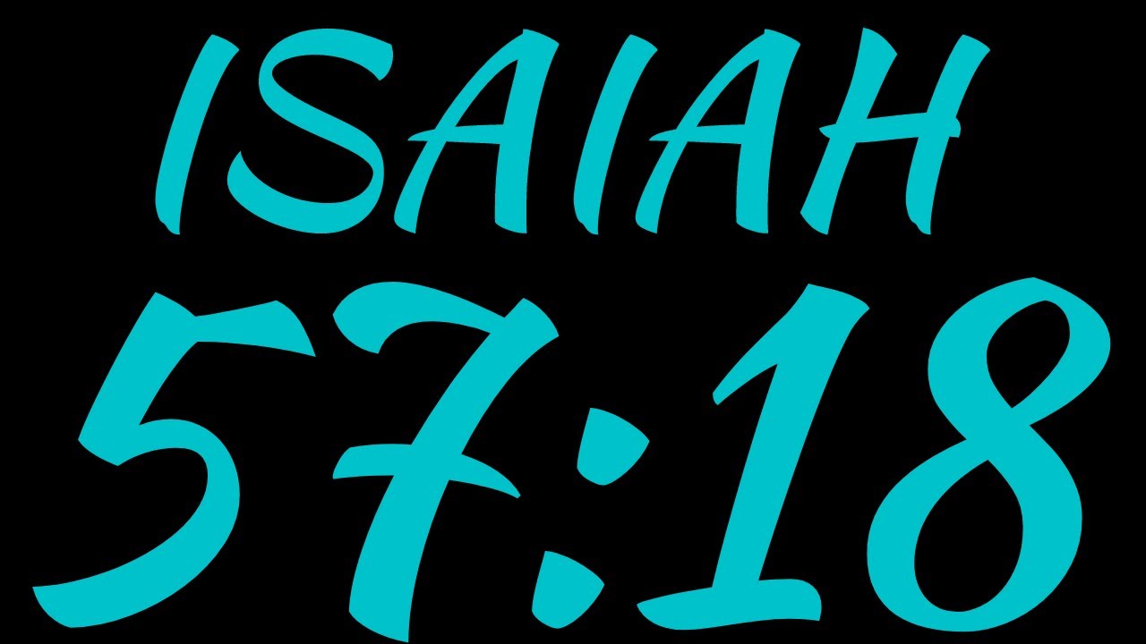 ISAIAH 57 18 - YouTube
