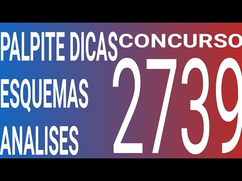 2739 / PALPITE DICAS ESQUEMAS ANALISES E RESUMO DO ÚLTIMO CONCURSO 2738