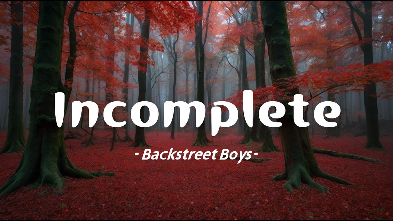 Incomplete - Backstreet Boys (Lyrics) - YouTube