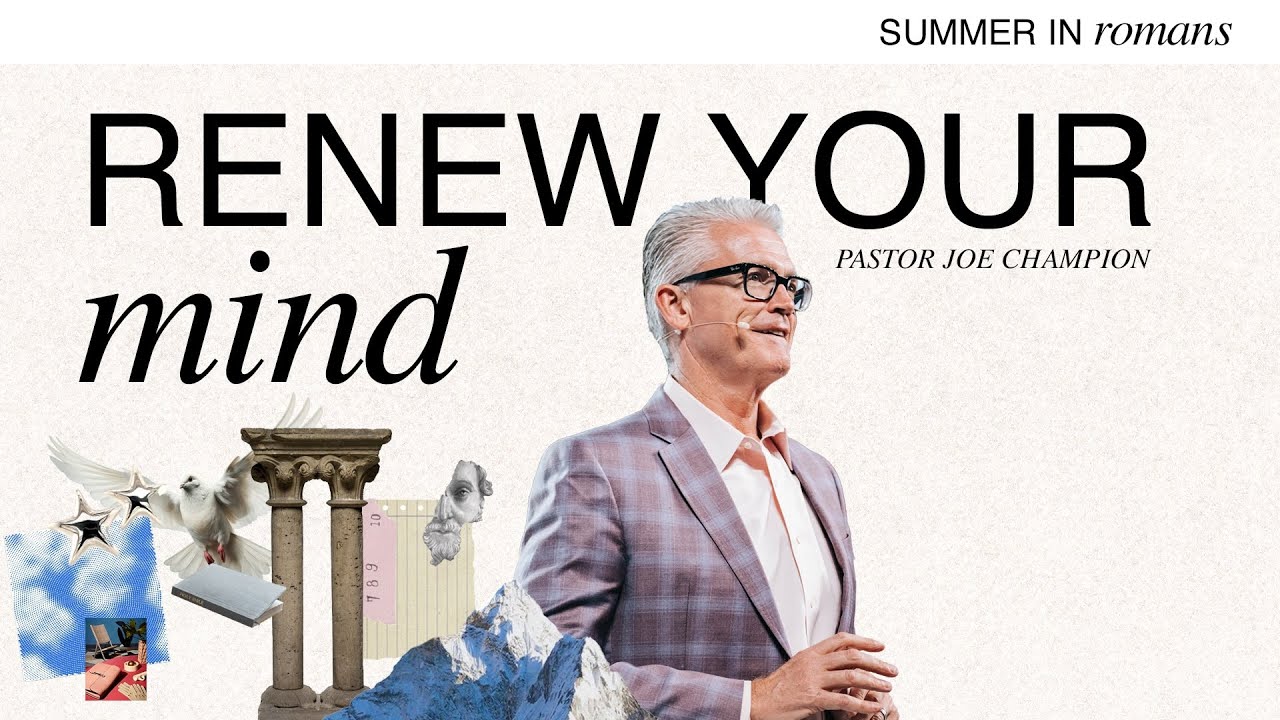 Renew Your Mind | Pastor Joe Champion | Celebration Church - YouTube