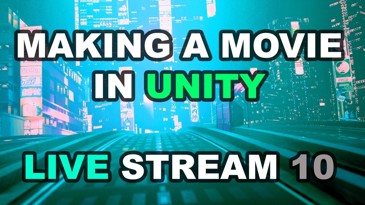 How to make a movie with Unity | Live Stream 10 - YouTube