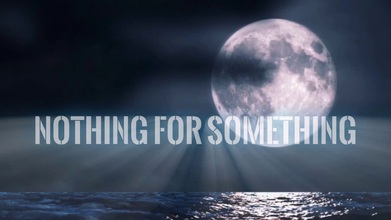 NOTHING FOR SOMETHING - YouTube
