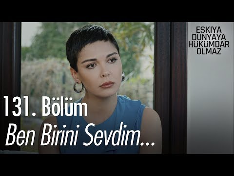 Ben birini sevdim... - Eşkıya Dünyaya Hükümdar Olmaz 131. Bölüm
