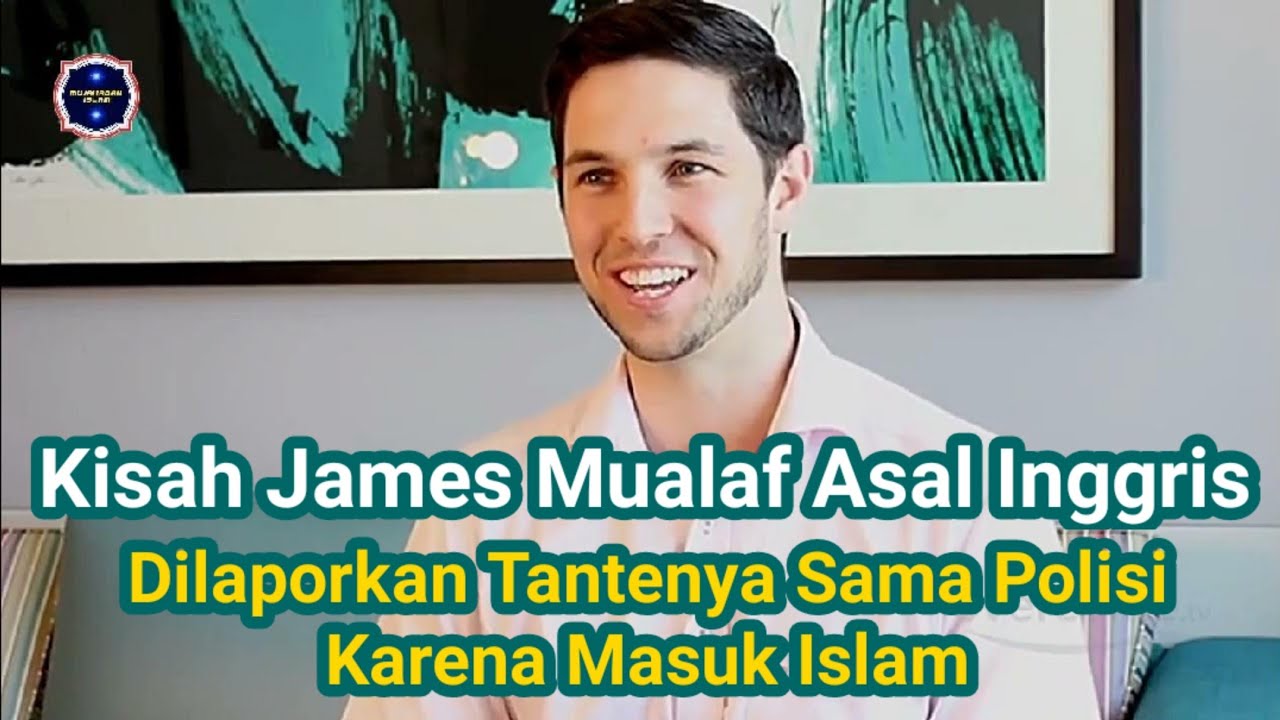Kisah Mualaf || James Asal Inggris Di Laporkan Tantenya Ke Polisi ...