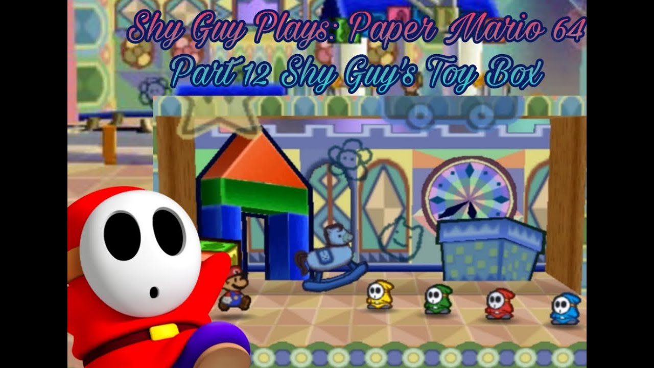 Shy Guy Plays: Paper Mario 64 Part 12 Shy Guy's Toy Box - YouTube