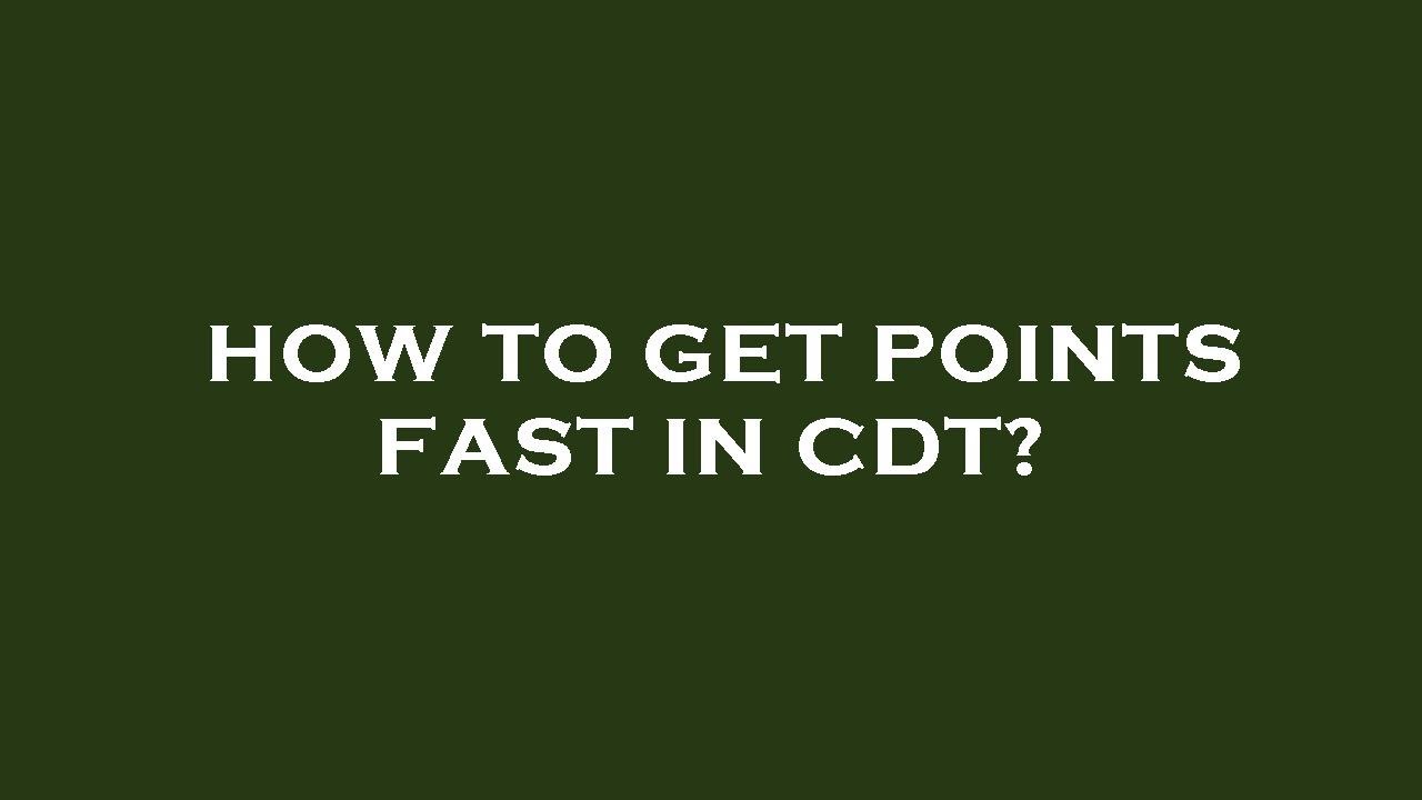 How to get points fast in cdt? - YouTube