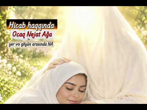 Hicab haqqında Ocaq Nejat Ağa 