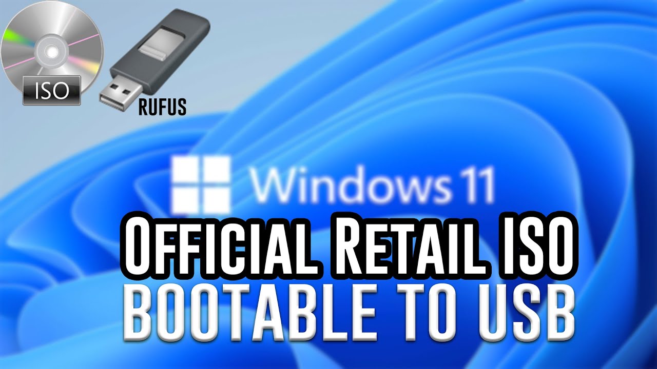 Windows 11 OFFICIAL RETAIL ISO BOOTABLE TO USB WITH RUFUS - YouTube