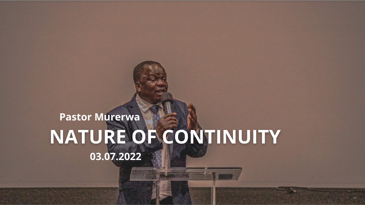 Pastor Murerwa - Nature of Continuity - 03.07.2022 - YouTube