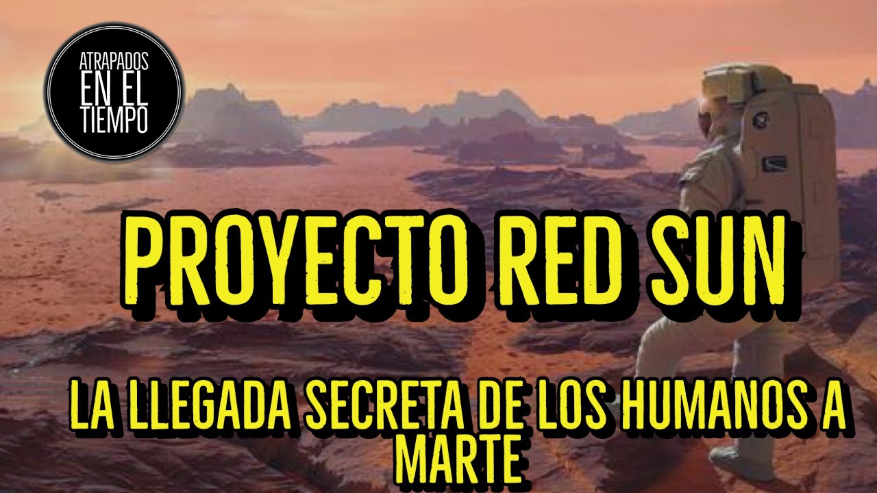 PROYECTO RED SUN (La llegada secreta de los humanos a Marte) - YouTube