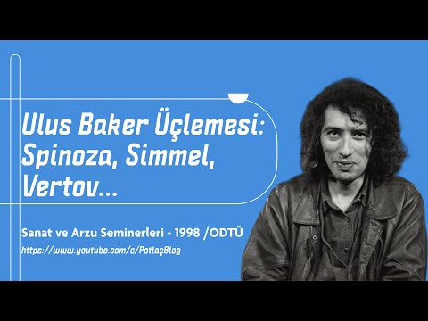 Ulus Baker Üçlemesi: Simmel...Vertov...Spinoza - II