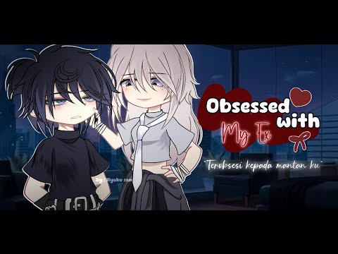 🖤🫦《Obsessed with my ex 💋_terobsesi kepada mantan ku💋~||🇬🇧/🇮🇩GCMM by ikenania
