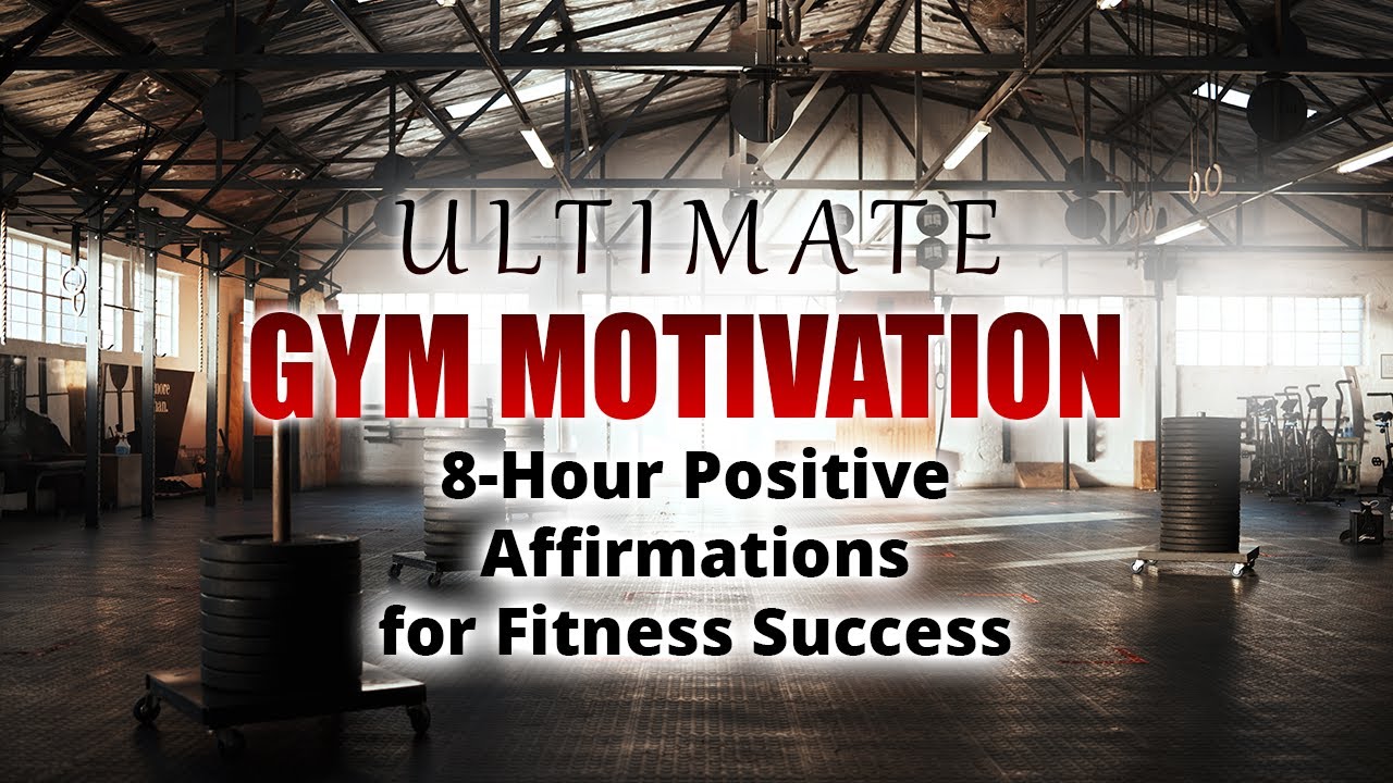Ultimate Gym Motivation: 8-Hour Positive Affirmations for Fitness ...