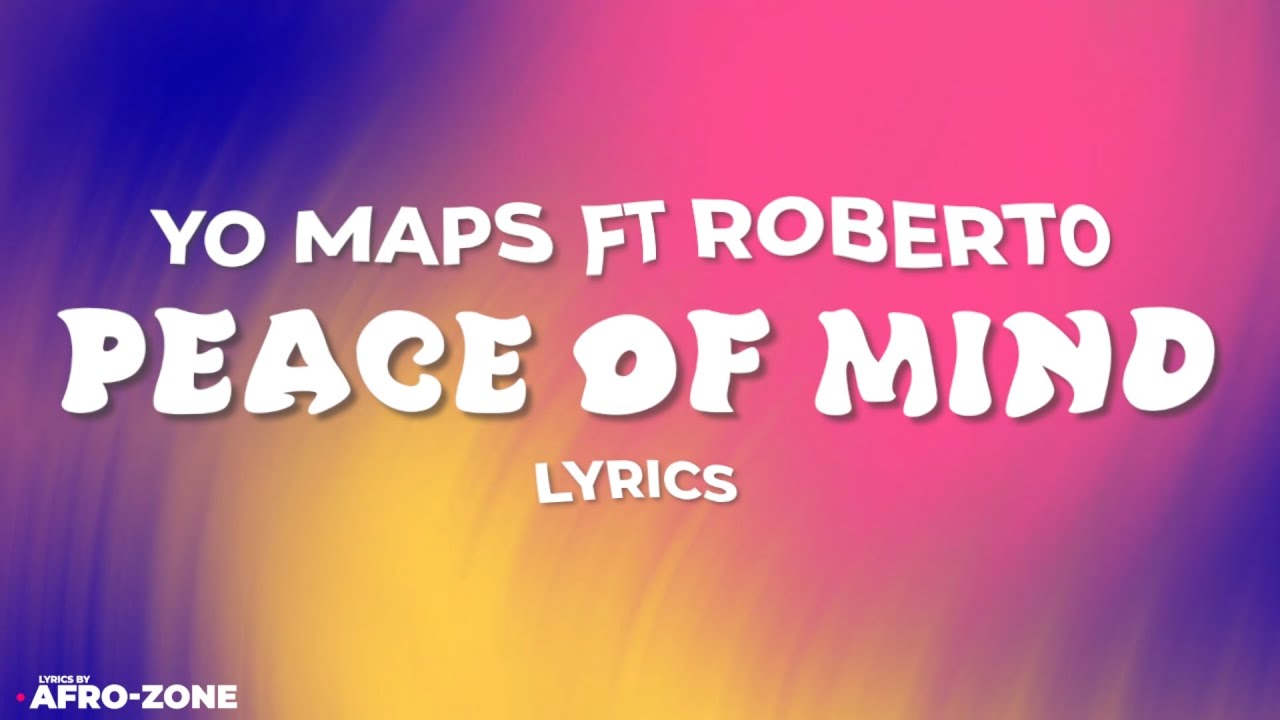 Yo Maps Ft Roberto - Peace Of Mind [Lyrics Video] - YouTube