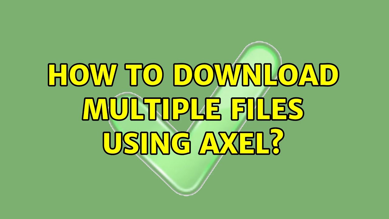 How to download multiple files using axel? (4 Solutions!!) - YouTube