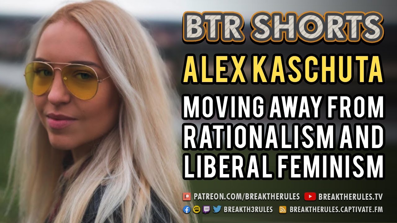 Alex Kaschuta - Moving Away from Rationalism & Liberal Feminism - YouTube