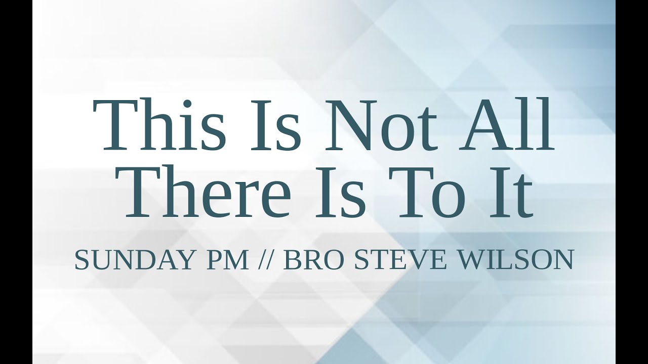"This Is Not All There Is To It"- Bro. Steve Wilson 05/07/2023 - YouTube