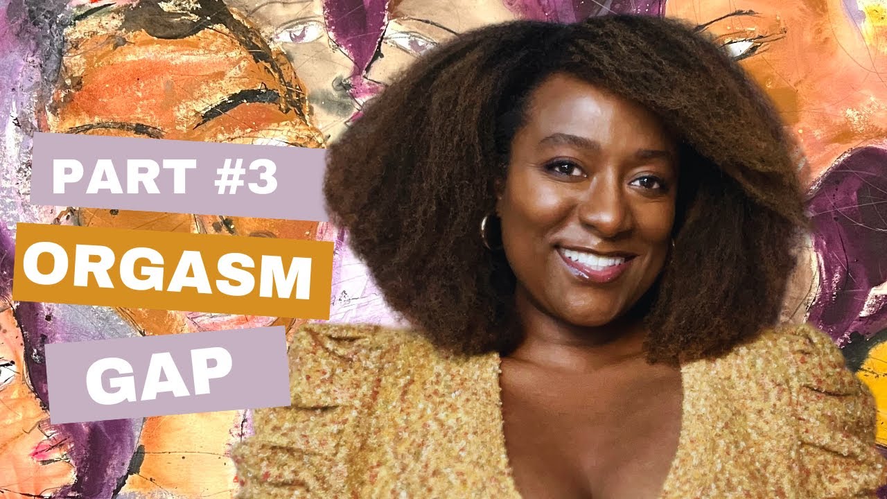 How to Make Vaginal Sex More Pleasurable | The Orgasm Gap Part 3 - YouTube