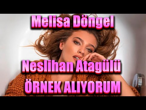 Melisa Döngel: Neslihan Atagülden ÖRNEK ALIYORUM