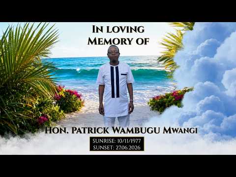 BURIAL SERVICE OF THE LATE HON. PATRICK WAMBUGU 1977 TO 2026
