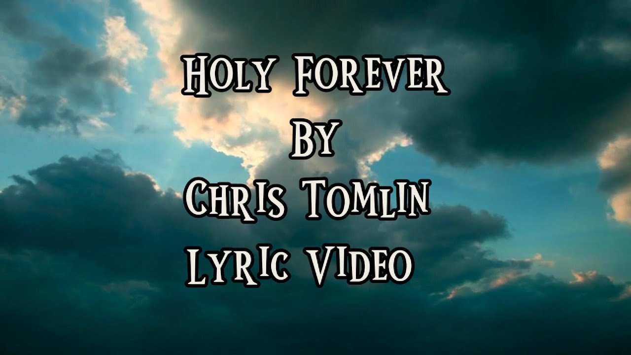 Holy Forever — Chris Tomlin | Lyric Video - YouTube