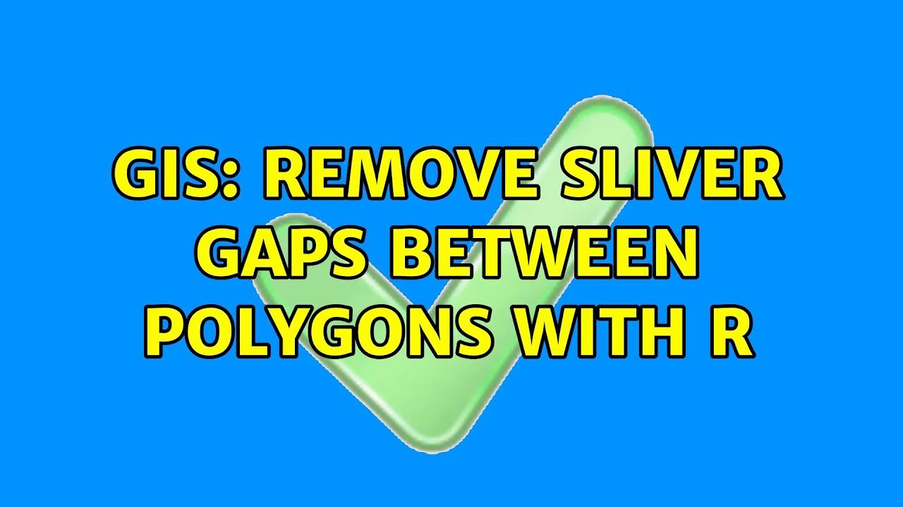 GIS Remove Sliver Gaps Between Polygons With R YouTube GIS Remove Sliver Gaps Between Polygons With R YouTube