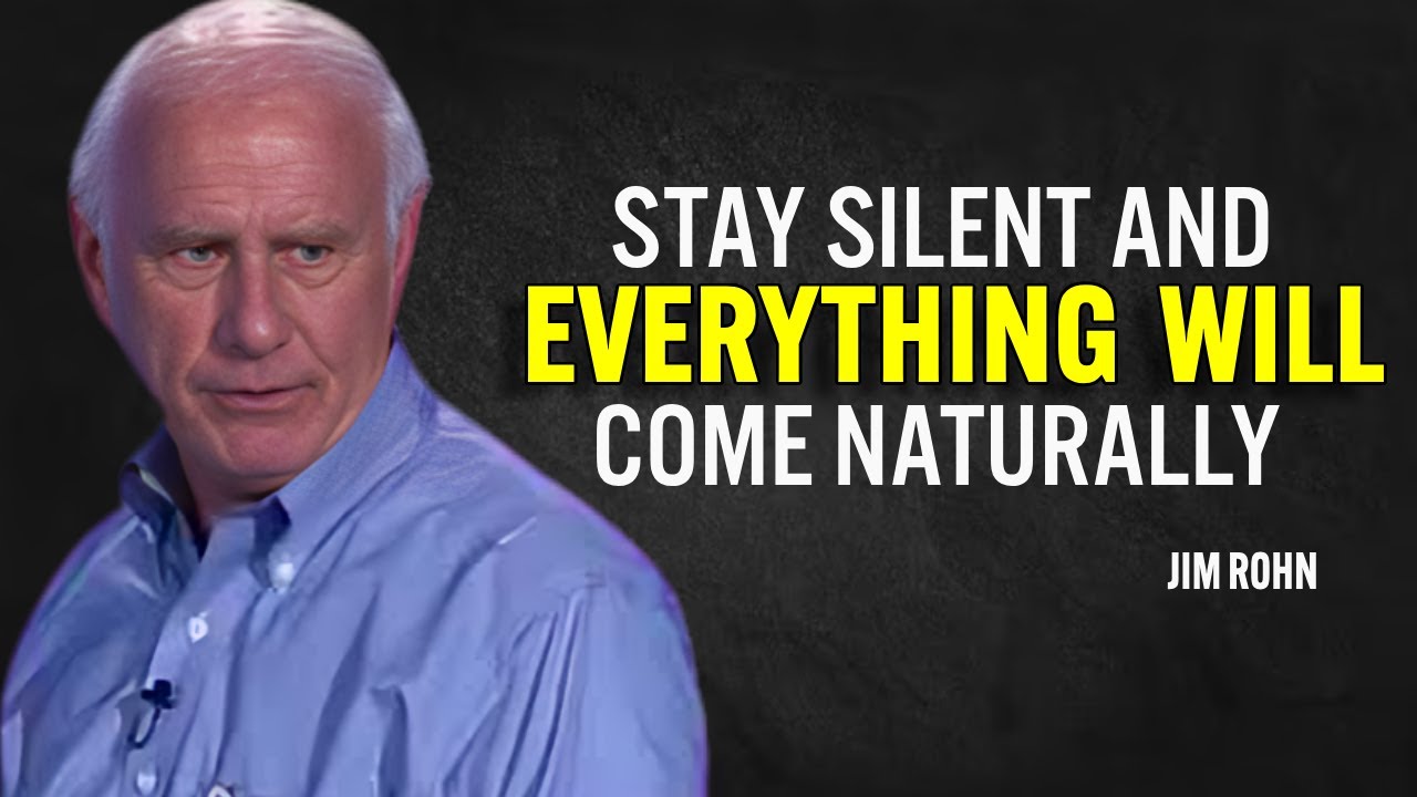 STAY SILENT AND EVERYTHING WILL COME NATURALLY - Jim Rohn Motivation ...