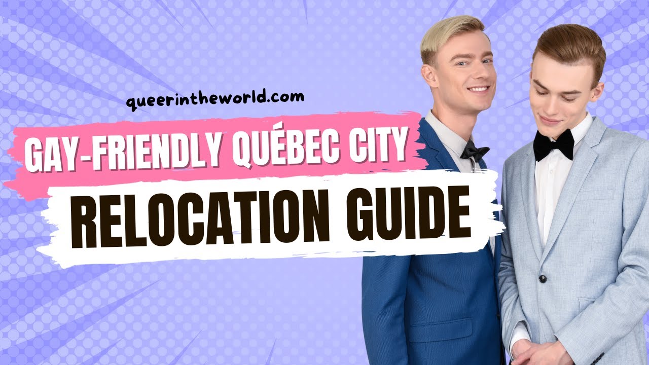 Gay-Friendly Québec City, Québec: A Guide To Relocating And Finding ...
