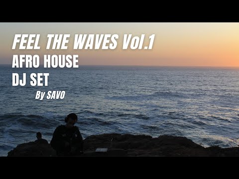FEEL THE WAVES Vol.1 | Afro House Sunset Mix by Savo