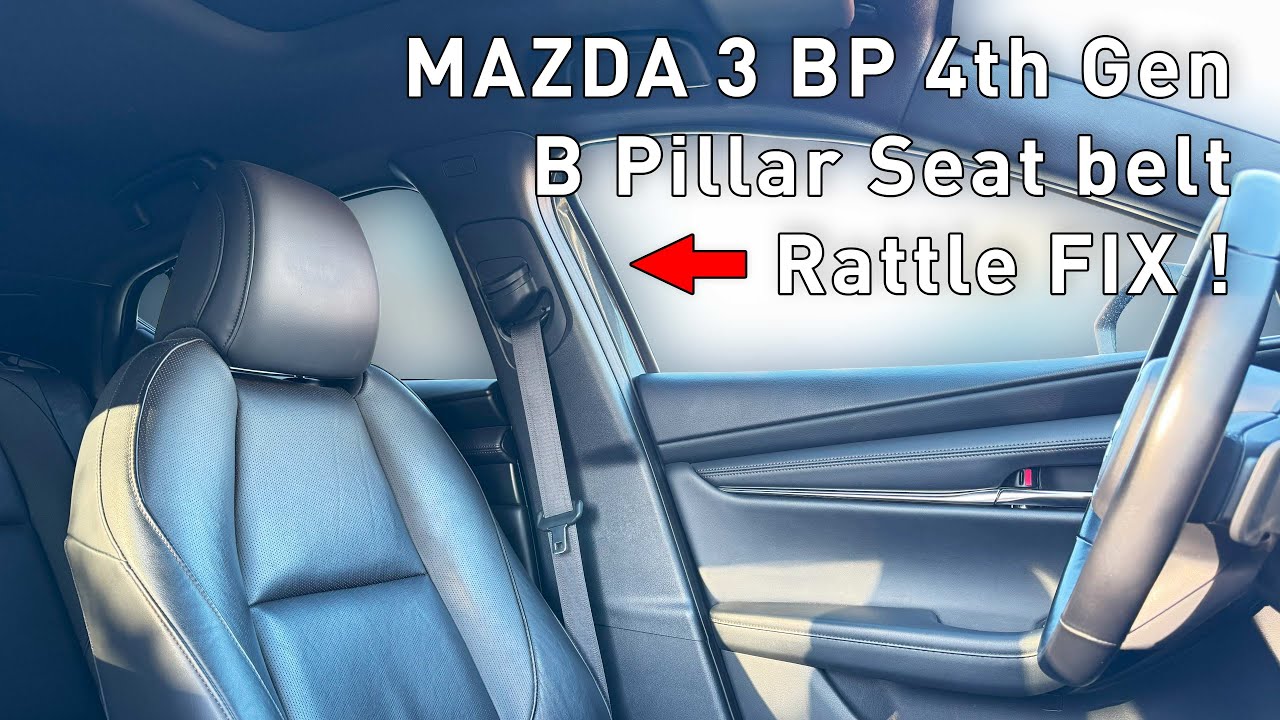 Mazda 3 BP 4th Gen 2019 - 2024 B Pillar Seat Belt Rattle Fix - YouTube