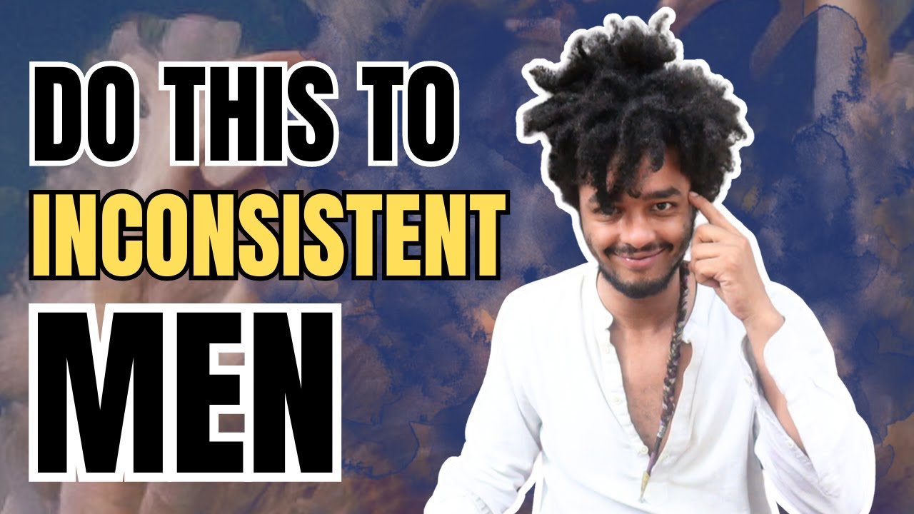 Give Inconsistent Men A Lesson To Make Them Take You Seriously - YouTube