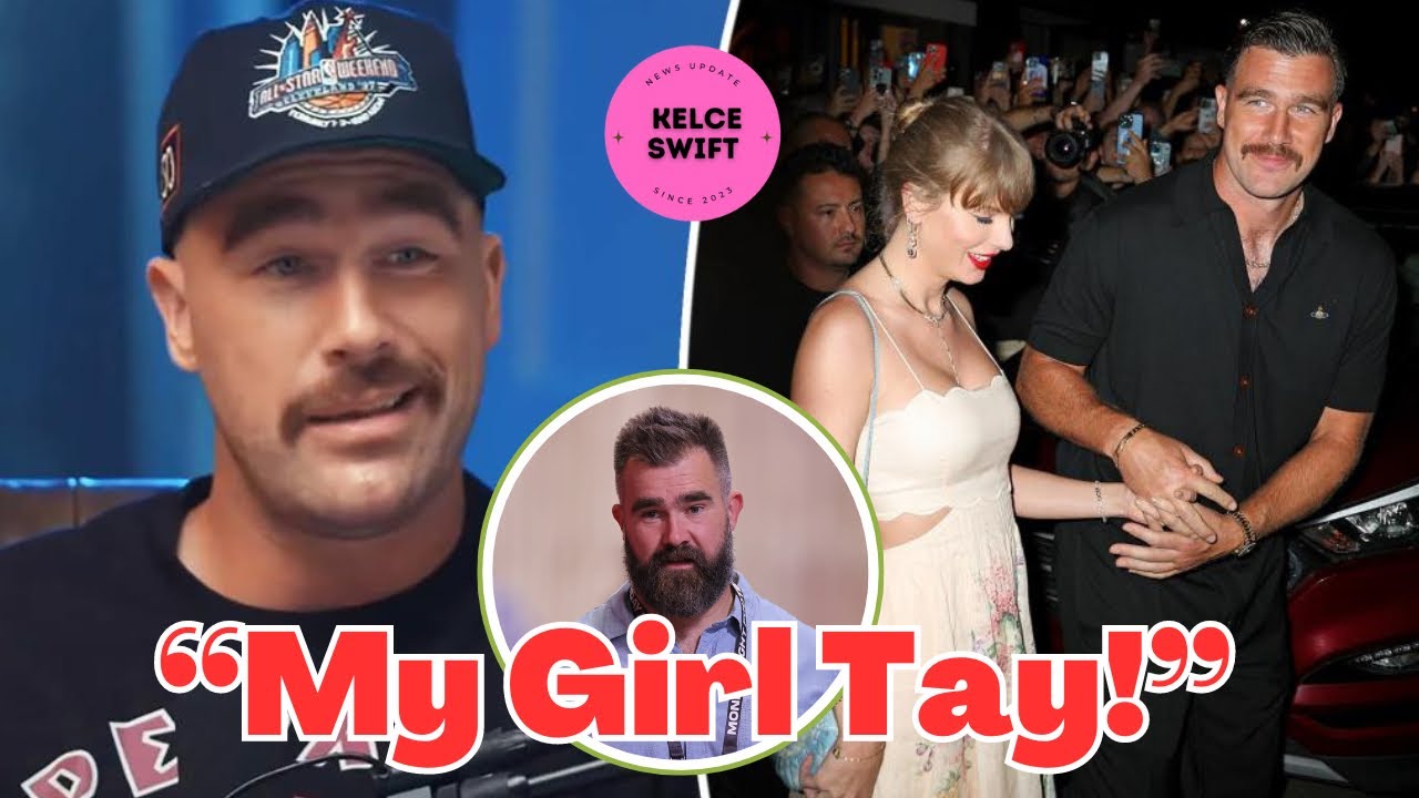 Jason Kelce CALLS Taylor “My girl Tay” & REVEALS huge change Taylor has ...