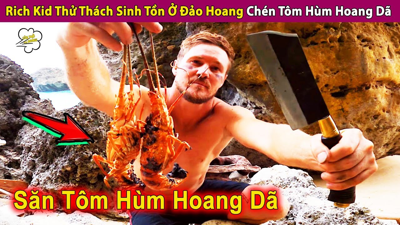 Anh Trai Thử Thách Sinh Tồn Tại Đảo Hoang Chén Tôm Hùm Tươi Ngon ...
