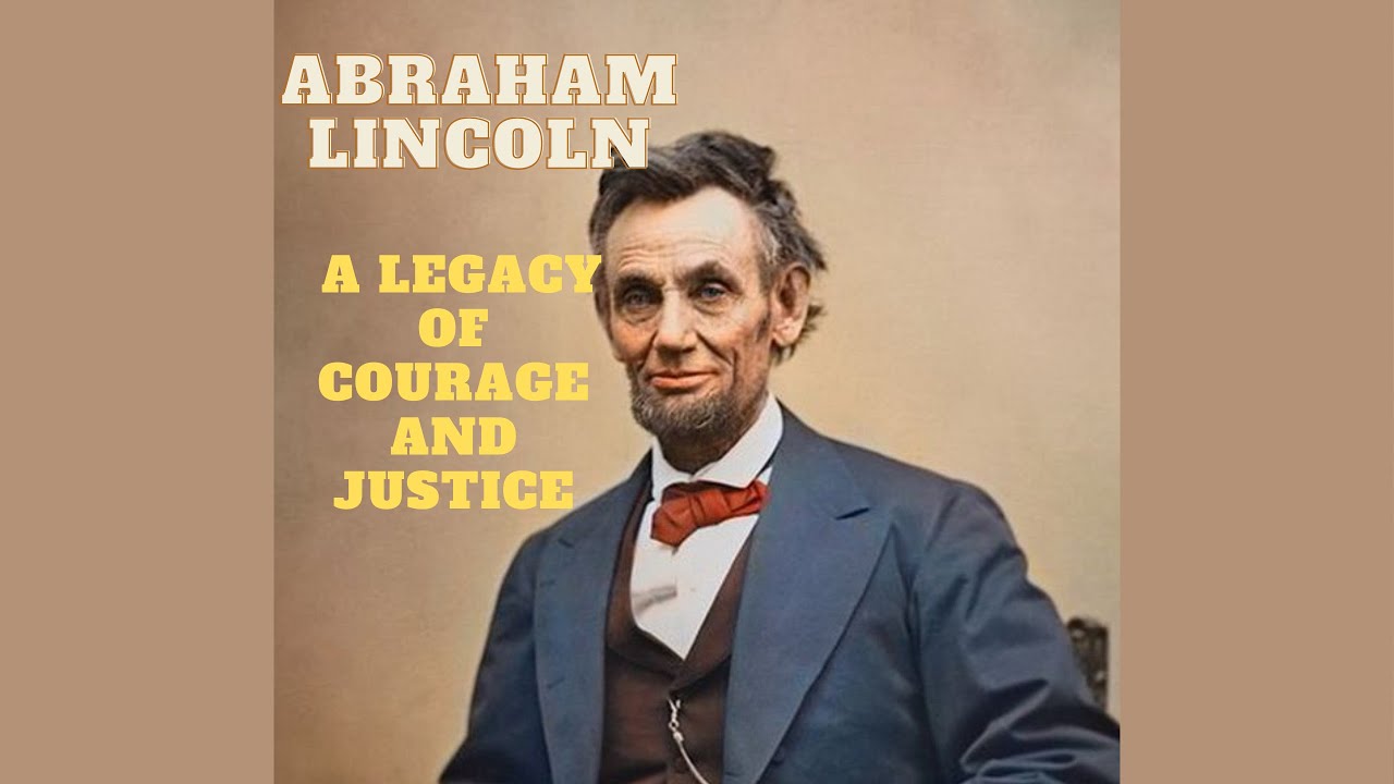 Abraham Lincoln: A Legacy of Courage and Justice, famous person ...