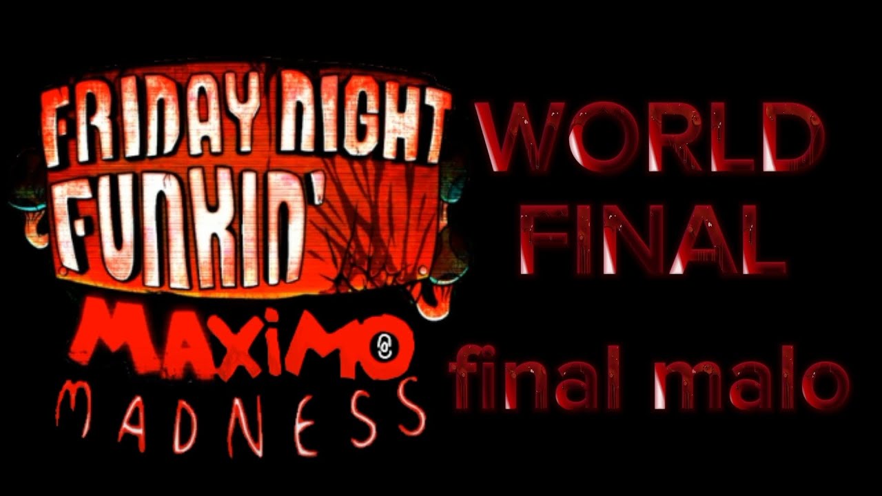Friday night funkin maximo madness v2 world final el final malo - YouTube