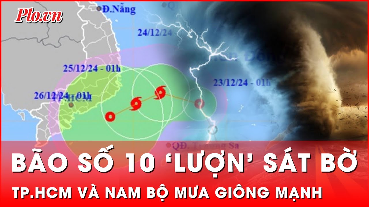 Bão số 10 tiến sát bờ, gây biển động mạnh và mưa giông cho TP.HCM và ...