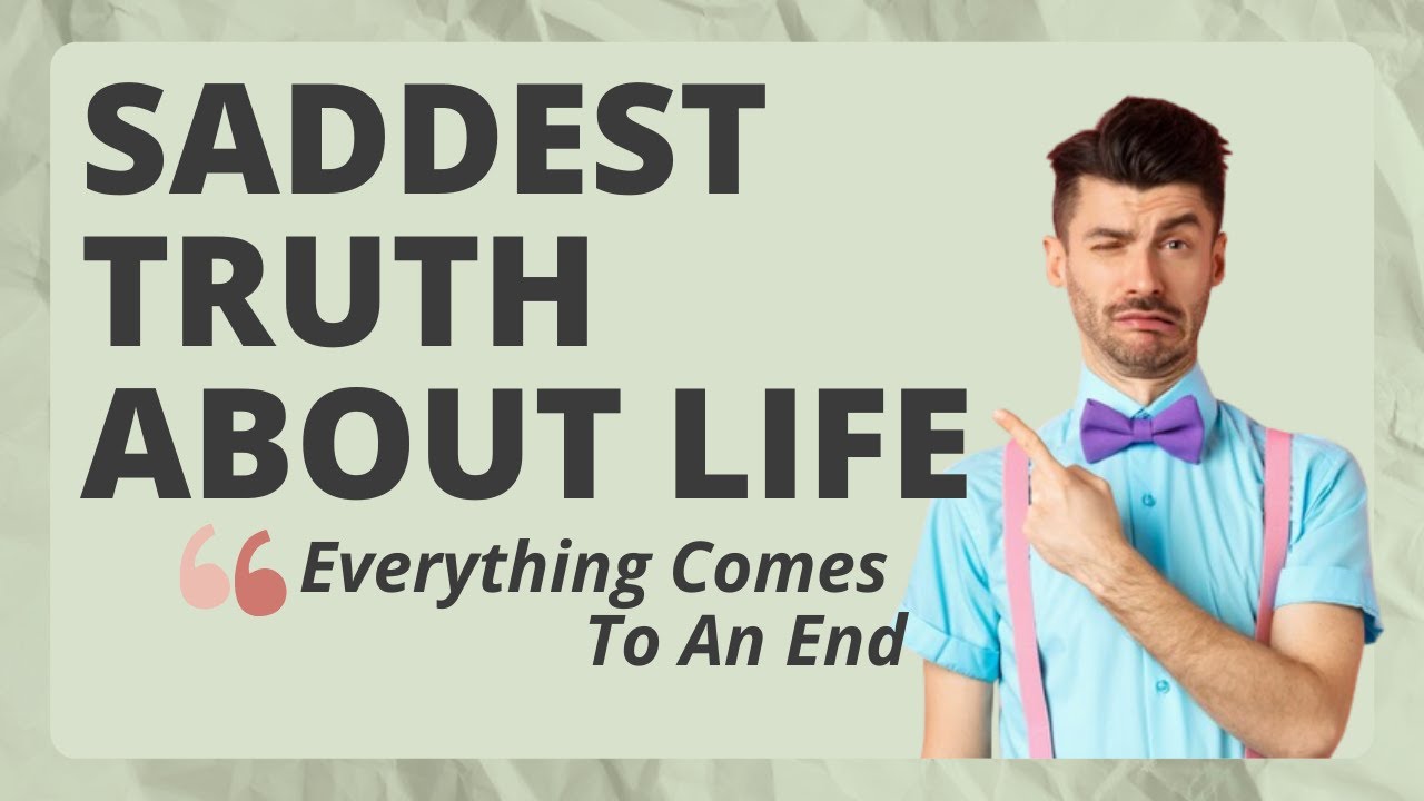 What is the Saddest Truth about LIFE that You Need to Accept | Should ...