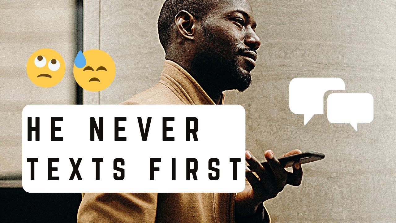 What does it mean WHEN A GUY NEVER TEXTS YOU FIRST? And what should you ...