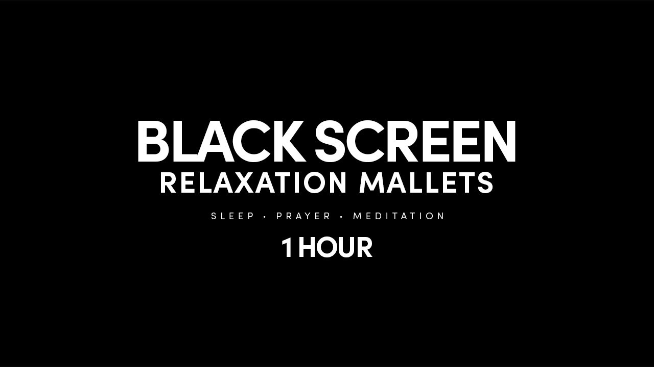 1 Hour of Black Screen Relaxation Mallets. Sleep, Prayer, Meditation ...